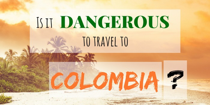 Why Is Colombia Safe in 2017 & 2018? | Create your Colombia Itinerary